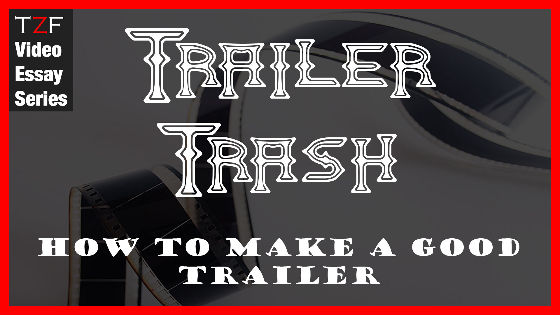 Trailer Trash: How to Make a Good Trailer - Video Essay - Triple Zero Films